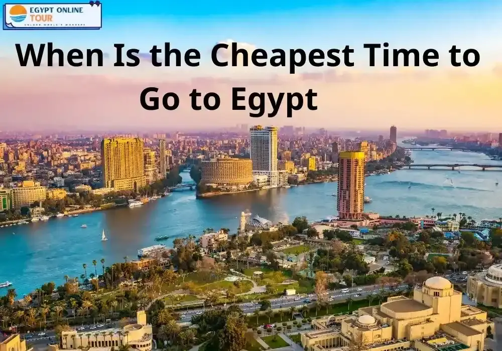 When Is the Cheapest Time to Go to Egypt ? 5 Key Months to Know