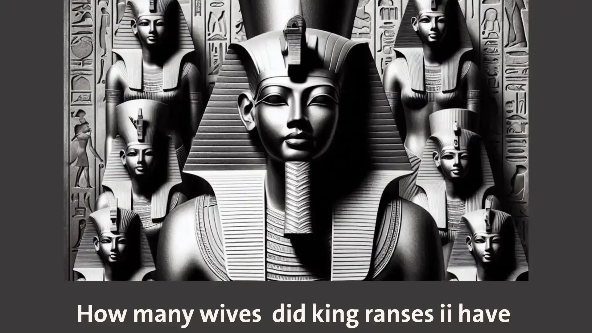 How many wives did King Ramses II have| Find Out Now
